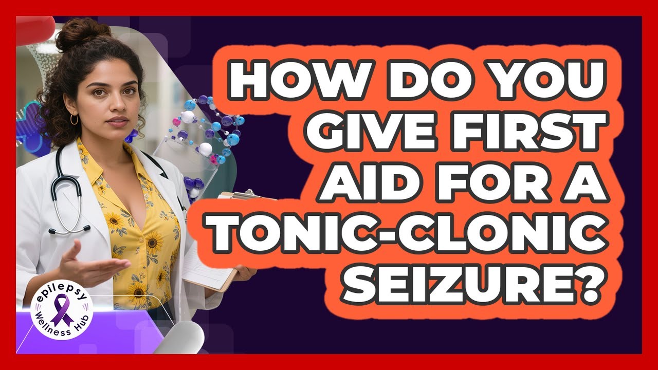 How Do You Give First Aid For A Tonic-clonic Seizure? - Epilepsy ...