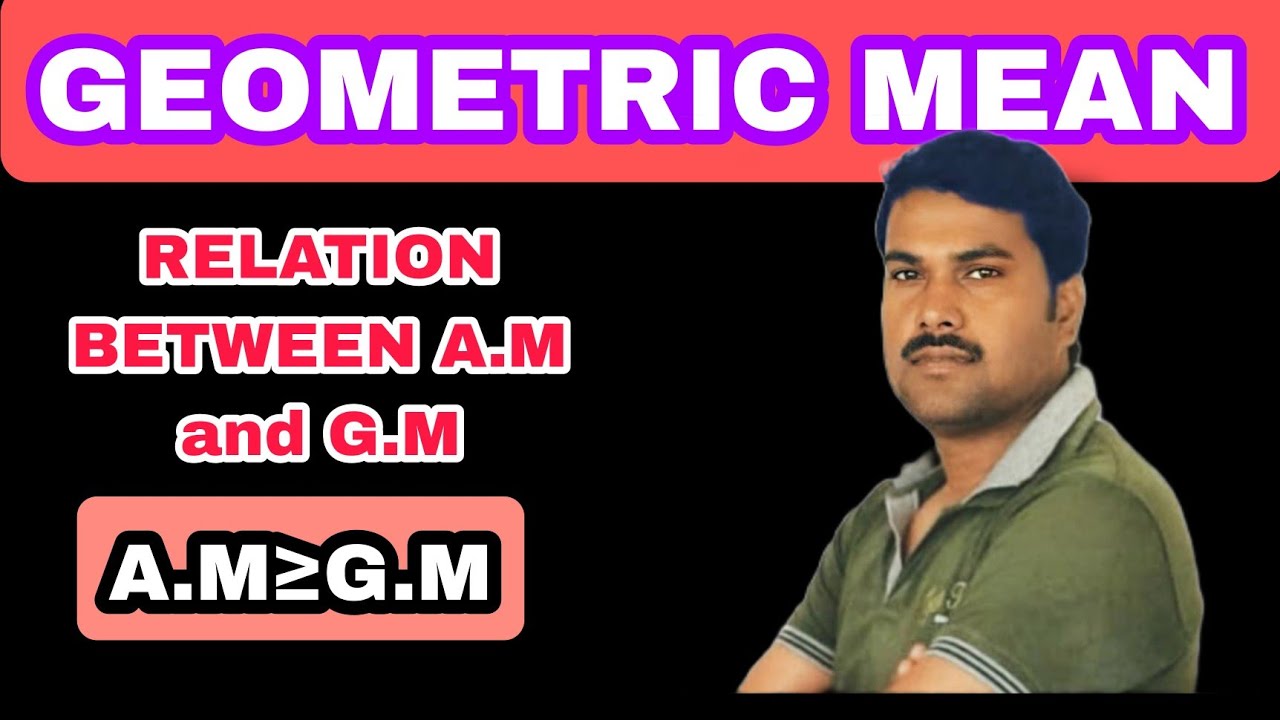 GEOMETRIC MEAN||G.M||n geometric mean|n GM||RELATION BETWEEN A.M AND G ...