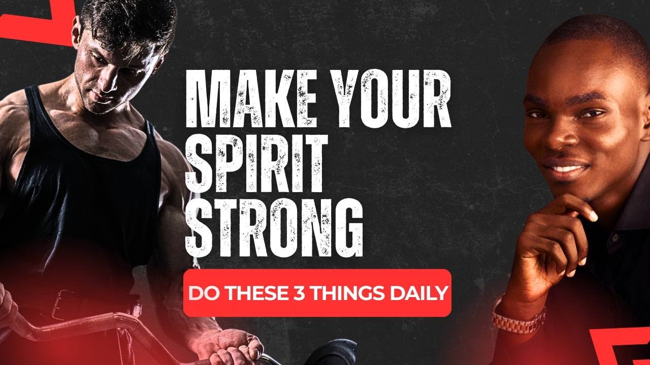 DO These 3 THINGS To Make Your SPIRIT STRONGER - YouTube