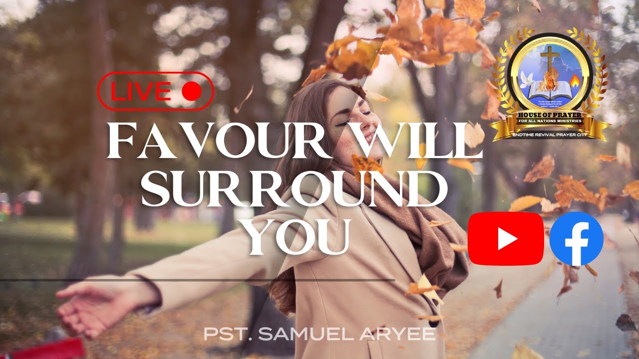 FAVOUR WILL SURROUND YOU | WORD OF EXHORTATION With Pastor. Samuel ...