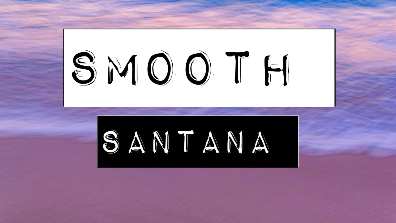 SANTANA - SMOOTH (LYRICS) - YouTube