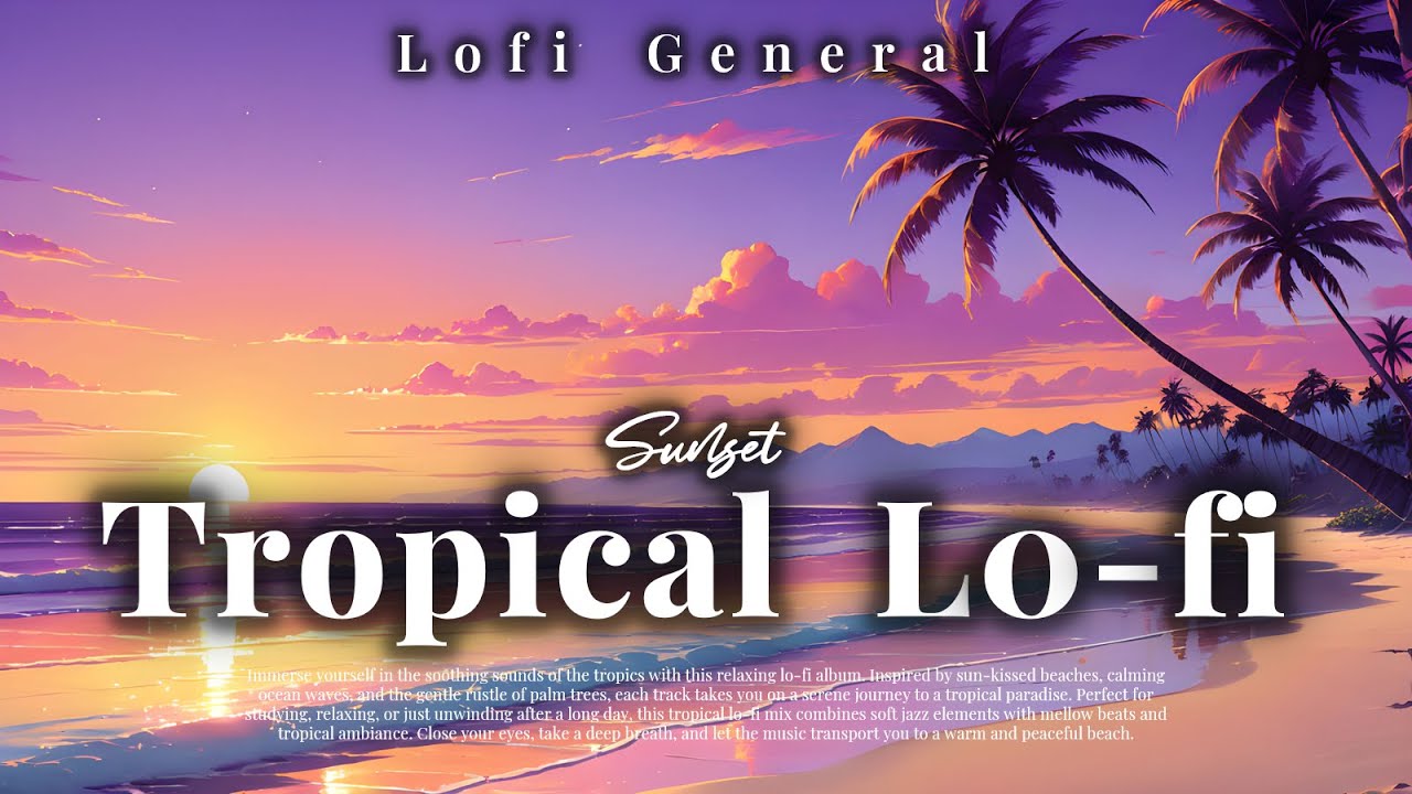 【Lo-fi | Tropical🎵】 Sunset | Tropical Lo-Fi Vibes | Chill & Escape to ...
