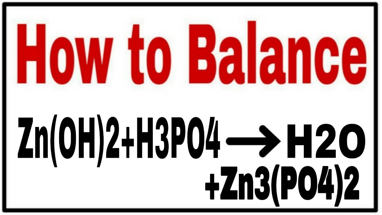 How to balance Zn(OH)2+H3PO4=Zn3(PO4)2+H2O|Chemical equation Zn(OH)2 ...