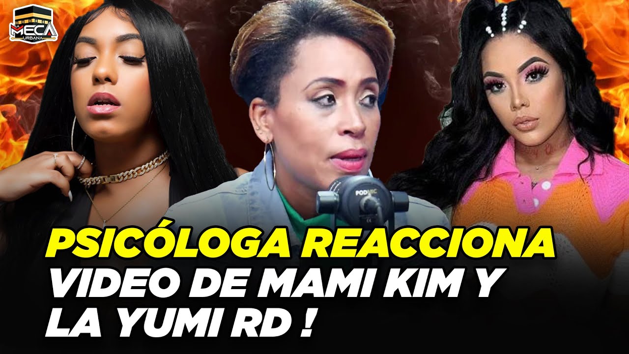 PSICÓLOGA REACCIONA VIDEO DE MAMI KIM Y LA YUMI RD ! - YouTube