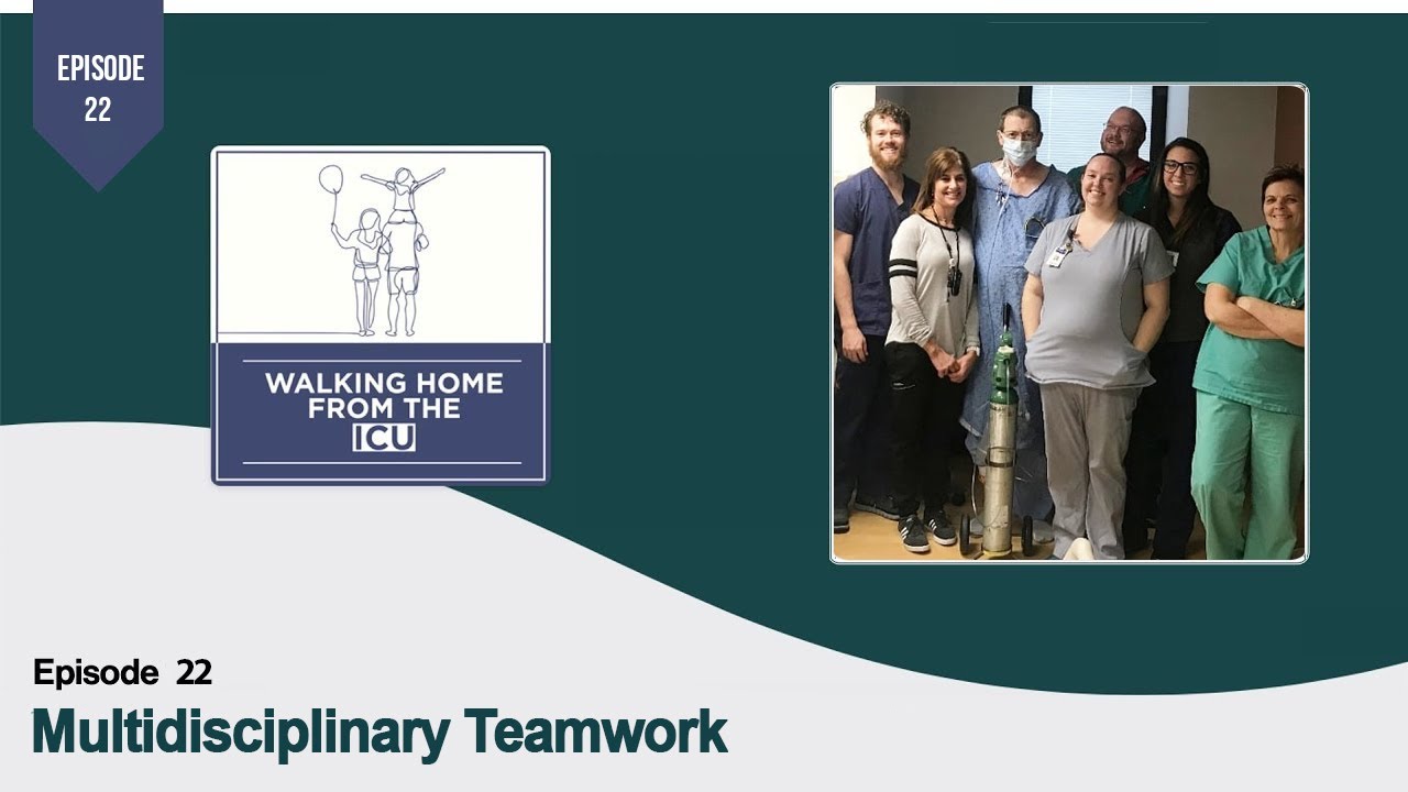 Multidisciplinary Teamwork | Walking Home From The ICU | Episode 22 ...