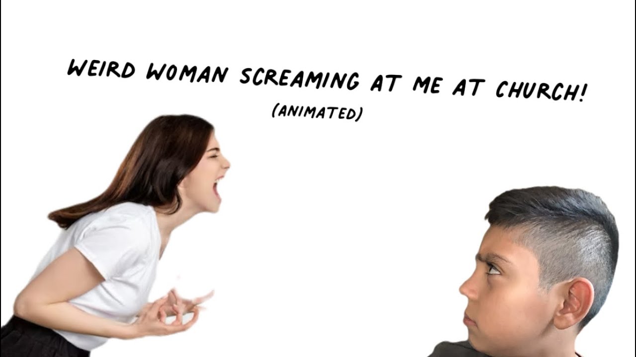 Woman Screaming At Me At Chruch! Animation - YouTube