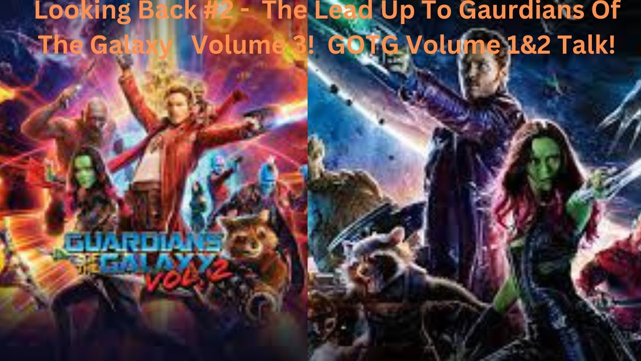 Looking Back #2 - The Lead Up To Guardians Of The Galaxy Volume 3! GOTG ...