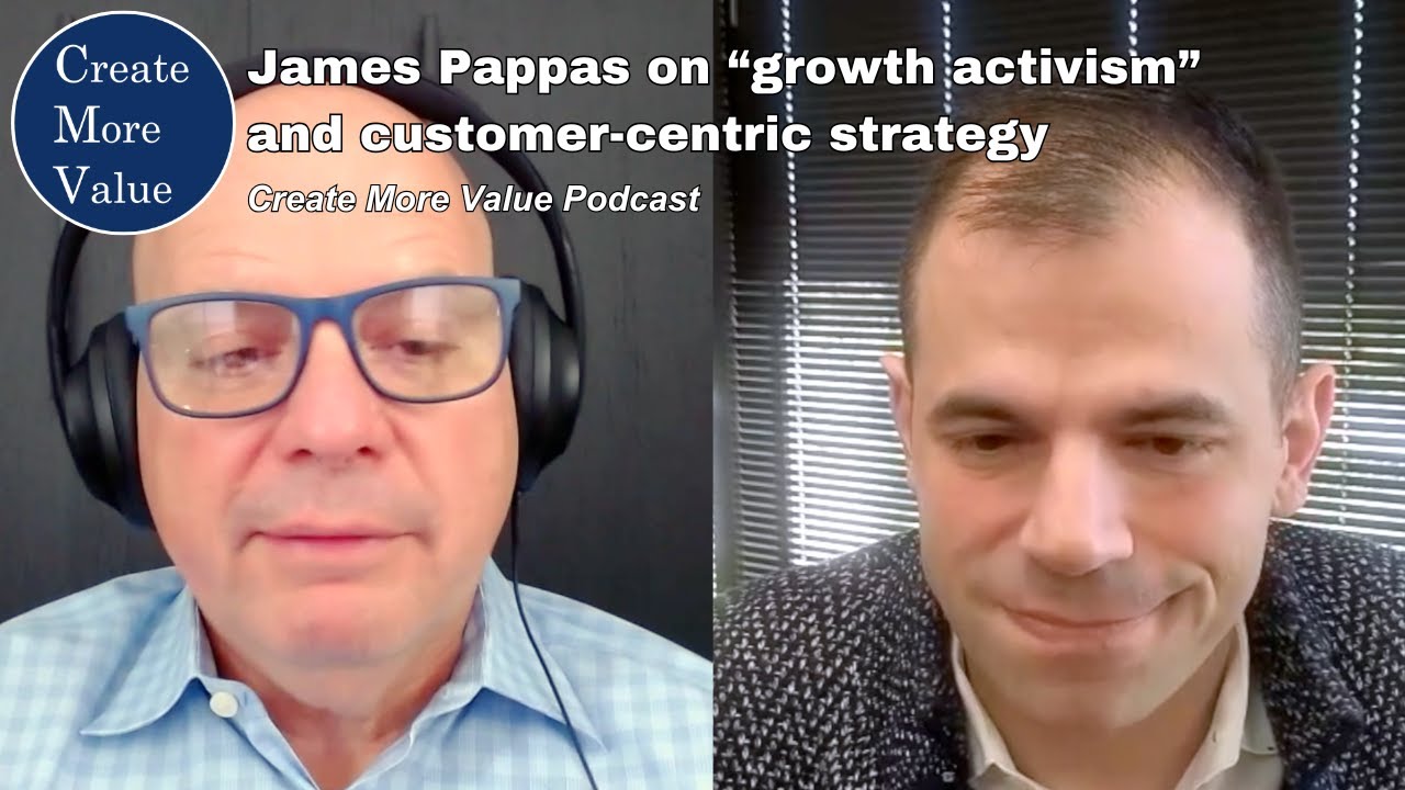 James Pappas on “growth activism” and customer-centric strategy (Create ...