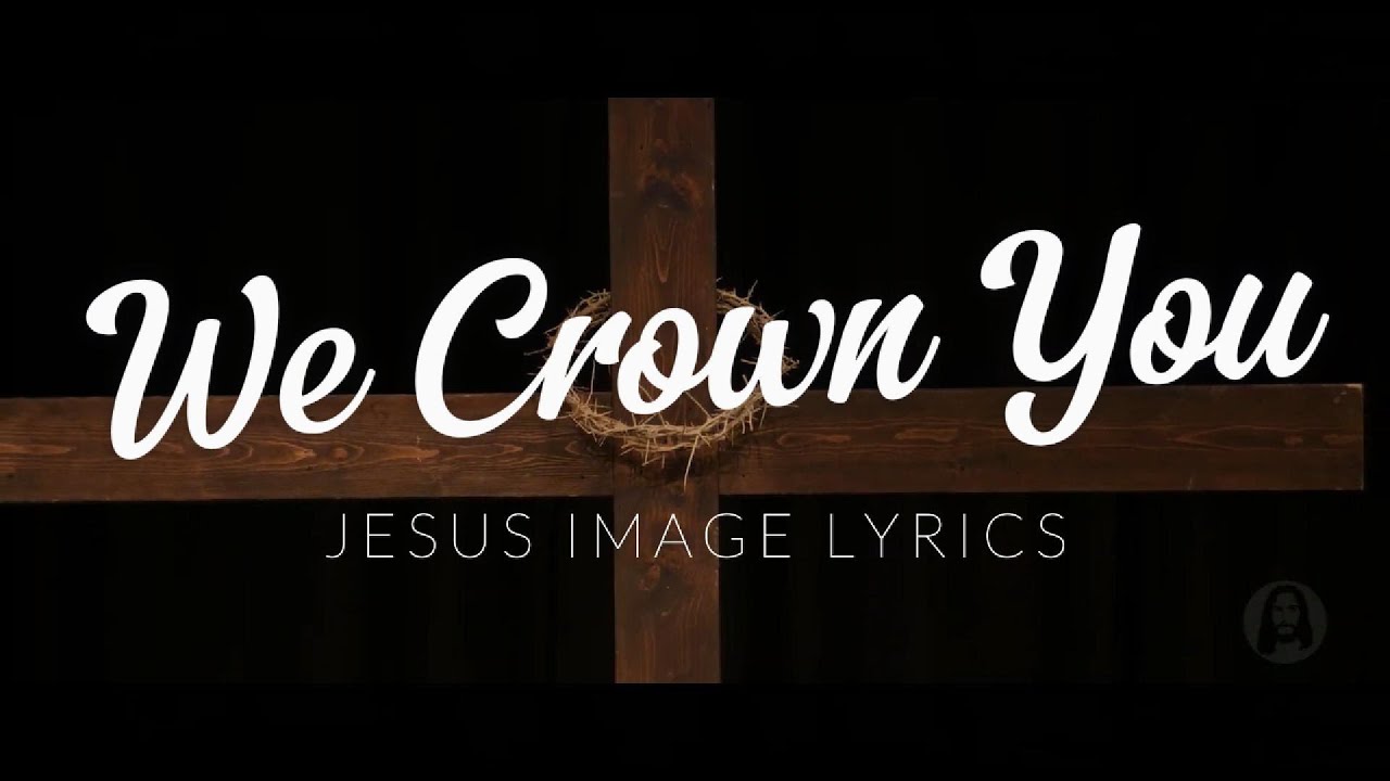 We Crown You | You Are | Jesus Image Lyrics - YouTube