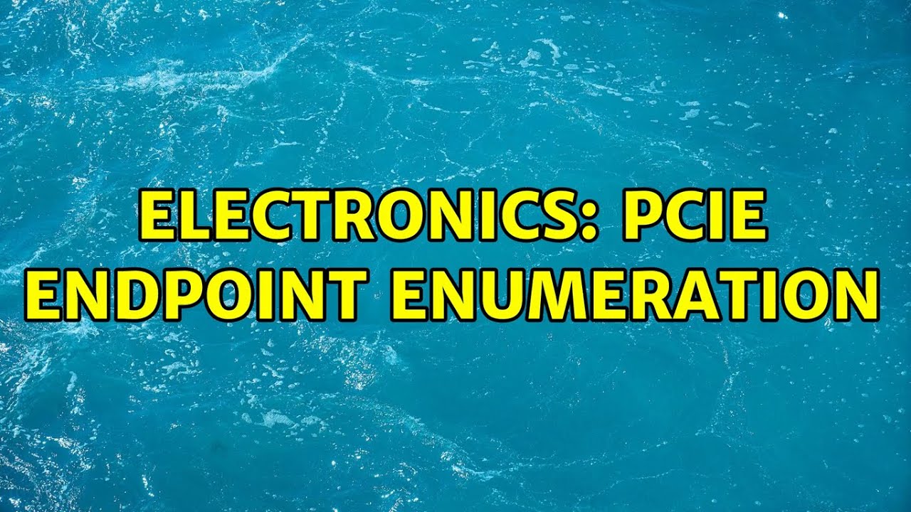 Electronics: PCIe Endpoint Enumeration - YouTube