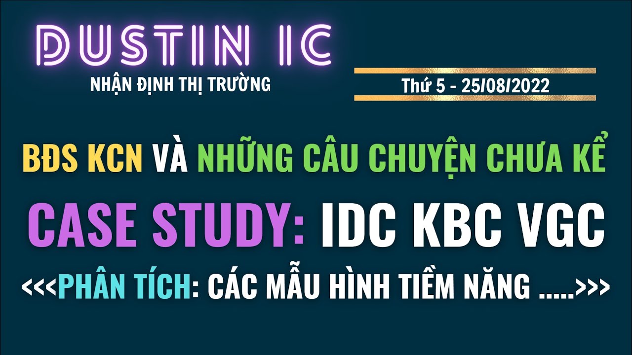NHẬN DIỆN CƠ HỘI SẮP TỚI - BĐS KCN VÀ NHỮNG CÂU CHUYỆN CHƯA KỂ - CASE ...