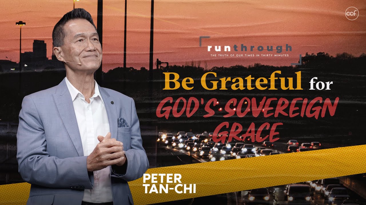 Be Grateful for God's Sovereign Grace | Peter Tan-Chi | Run Through - YouTube