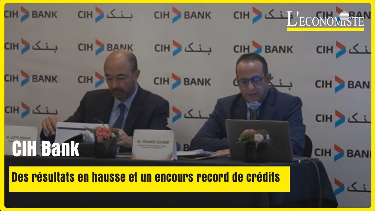 CIH Bank : Des résultats en hausse et un encours record de crédits ...