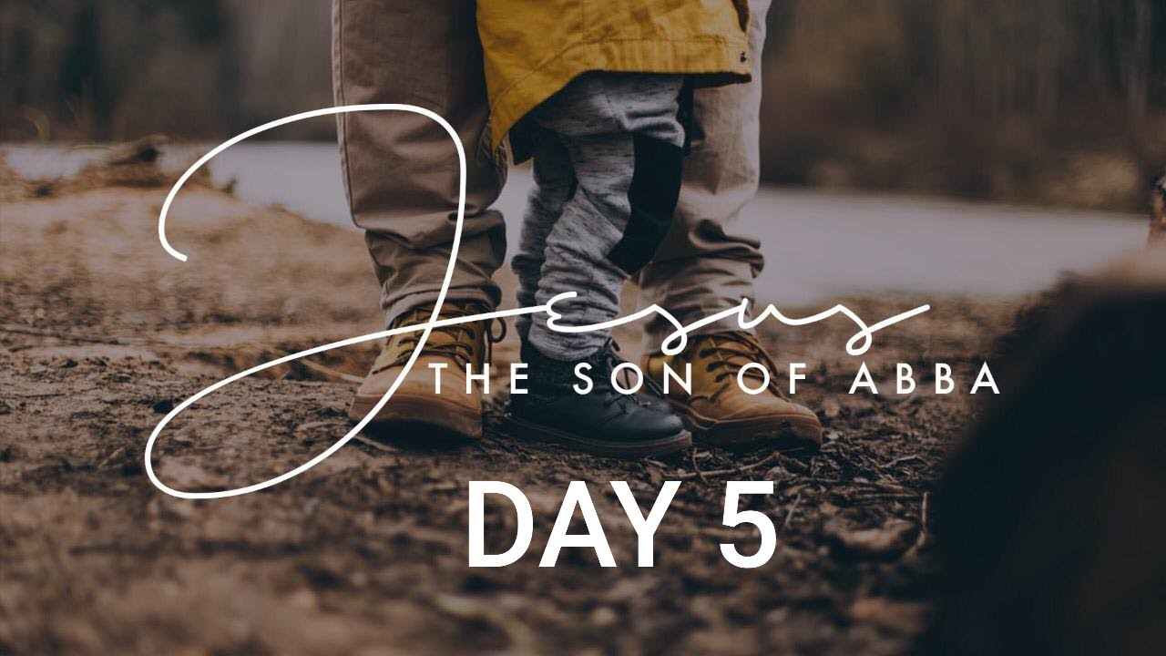 Jesus, the Son of ABBA | Day 5 - YouTube