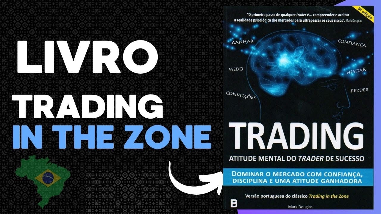 Trading in the Zone: O Segredo da Psicologia do Trader Bem-Sucedido ...