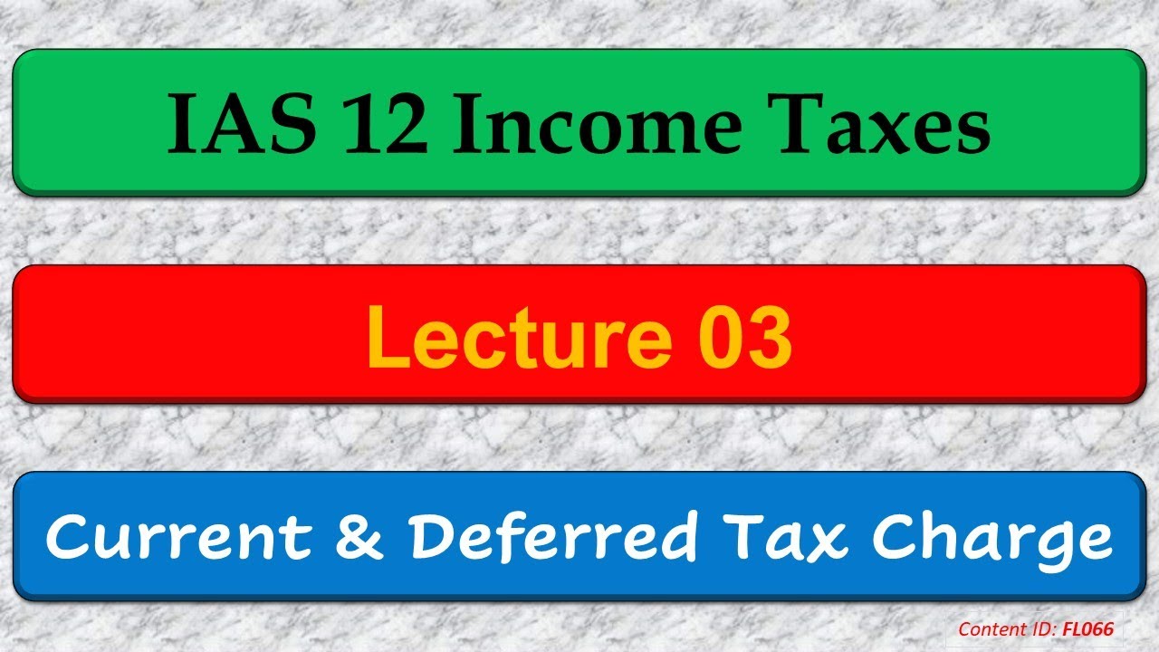 Lecture: Current & Deferred Tax Charge | IAS 12 (FL066) - YouTube
