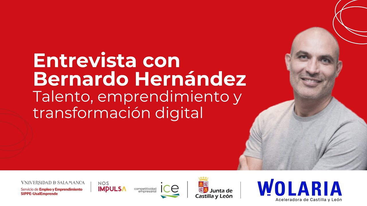 Entrevista con Bernardo Hernández: Talento, emprendimiento y transformación digital - YouTube