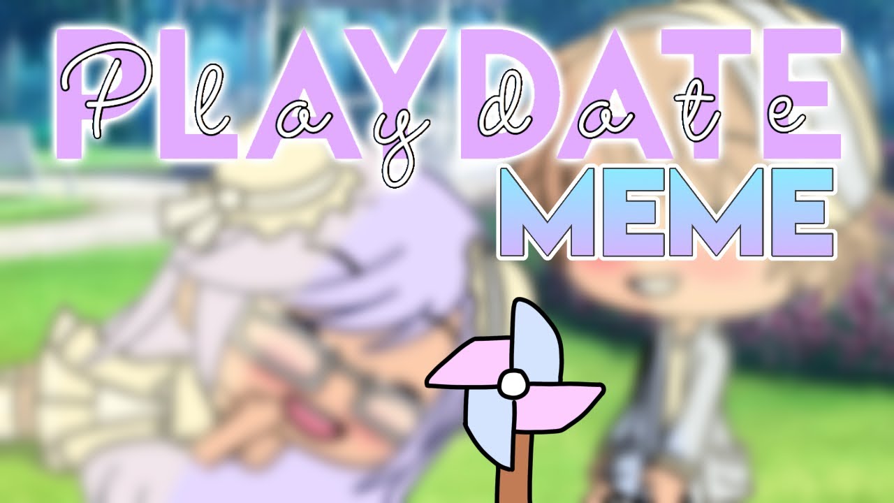 PLAYDATE MEME || GLAM || Cookiedough223💚. - YouTube