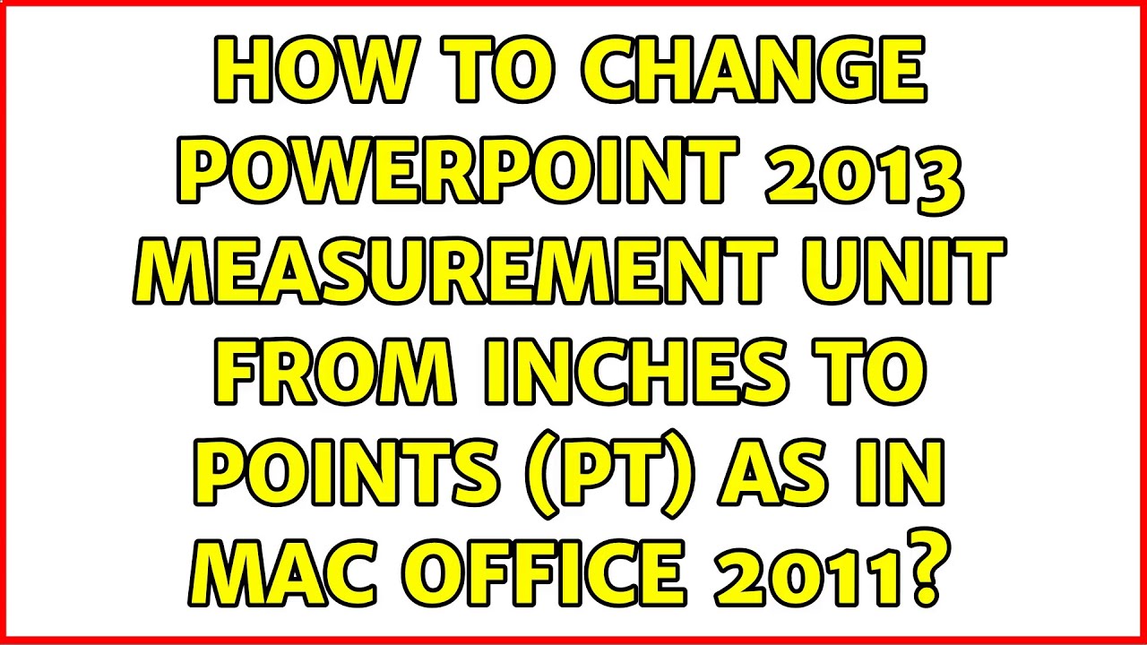 How To Change PowerPoint 2013 Measurement Unit From Inches To Points How To Change PowerPoint 2013 Measurement Unit From Inches To Points