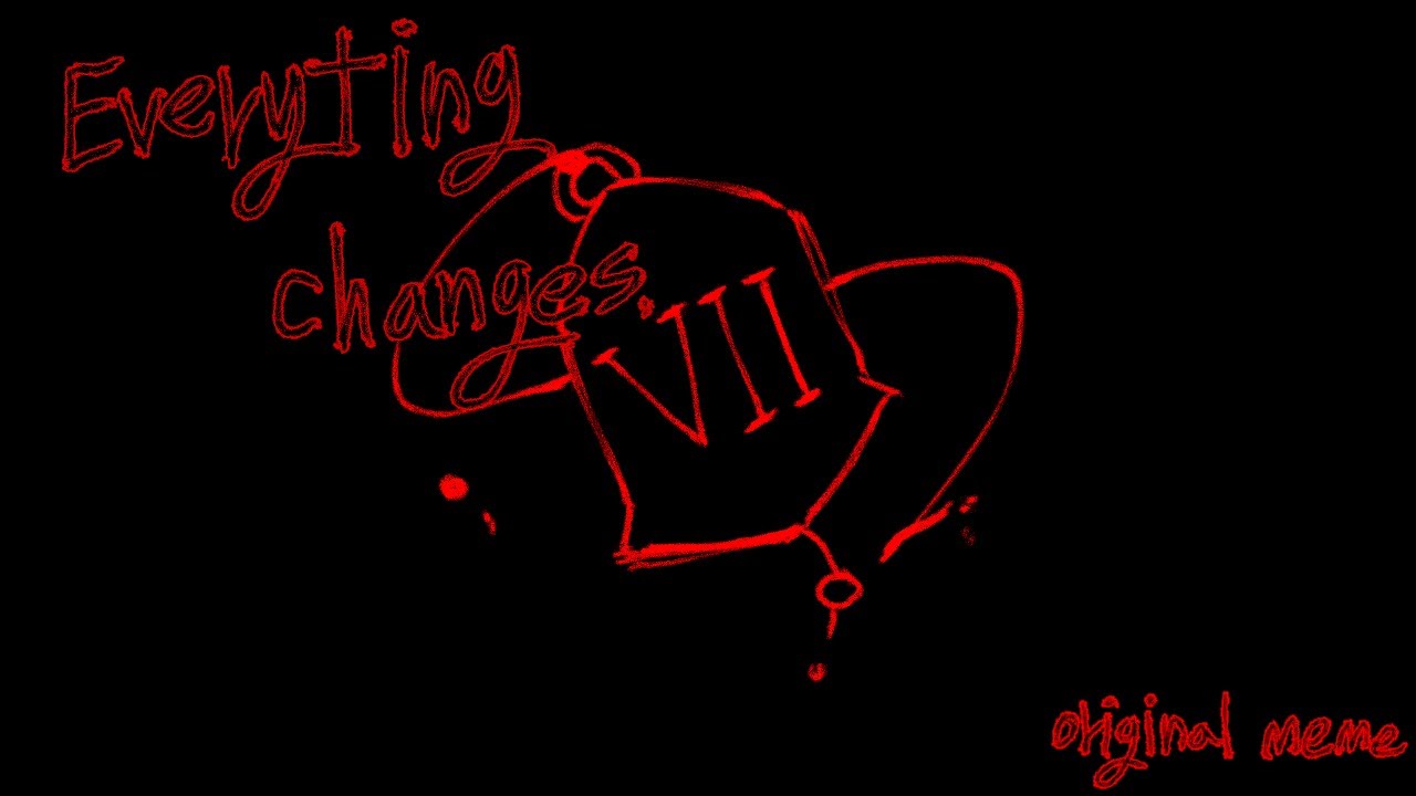 [ Everything changes original meme ] - YouTube