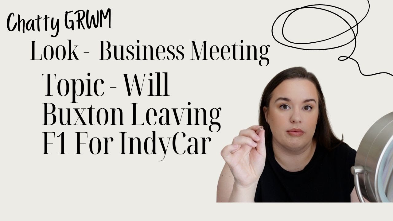 Chatty GRWM - Business Meeting Look & Will Buxton's Move to Indy Car ...