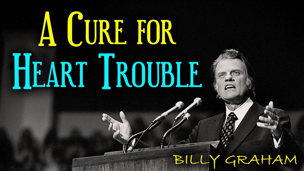 A Cure for Heart Trouble | Billy Graham - YouTube