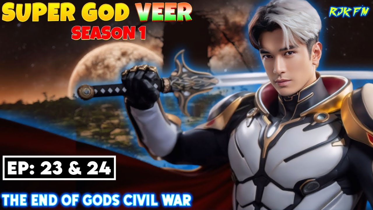 SUPER GOD: VEER Season 1 Episode 23 & 24: The End of Gods Civil War ...