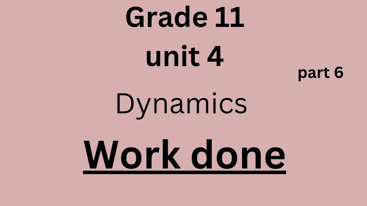 Physics grade 11 unit 4 dynamics | Work done | part 6 - YouTube