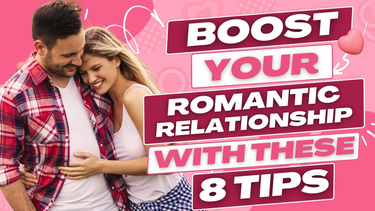 Let's Talk Romantic Relationships | 8 Tips To Boost Your Romantic ...
