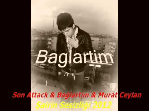Son Attack & Baglartim & Murat Ceylan (Şairin Sesizliği) 2012