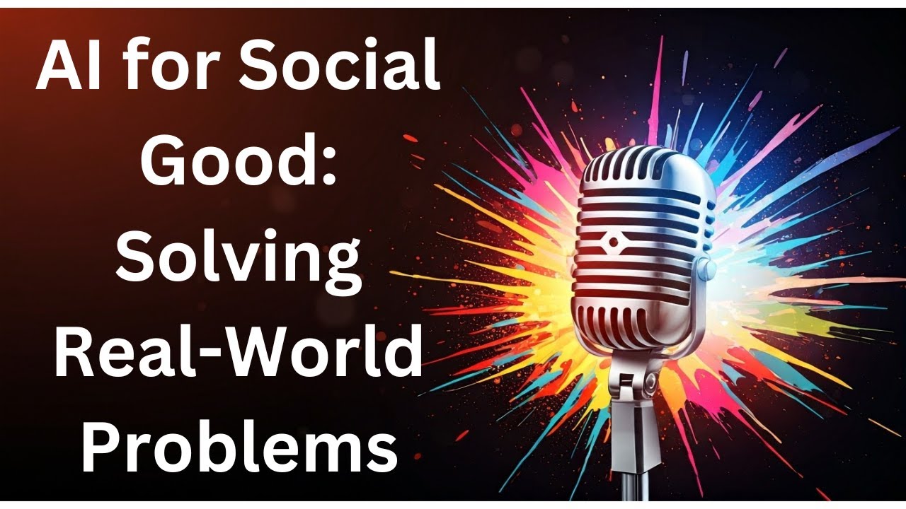 AI for Social Good: Solving Real-World Problems - YouTube