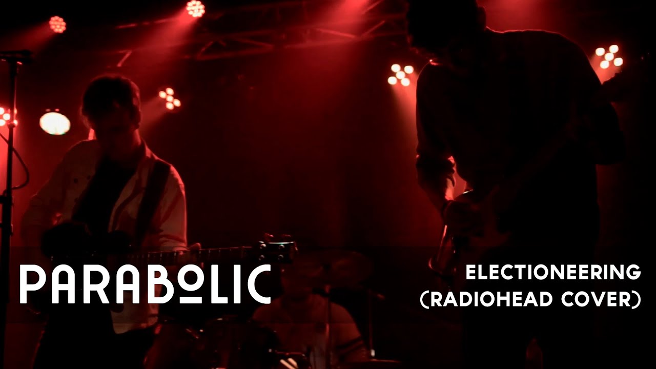 Parabolic - Electioneering (Radiohead Cover) - YouTube