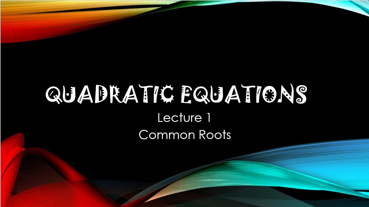 Quadratic Equations Example 1 | Two common roots | IIT JEE Mathematics ...