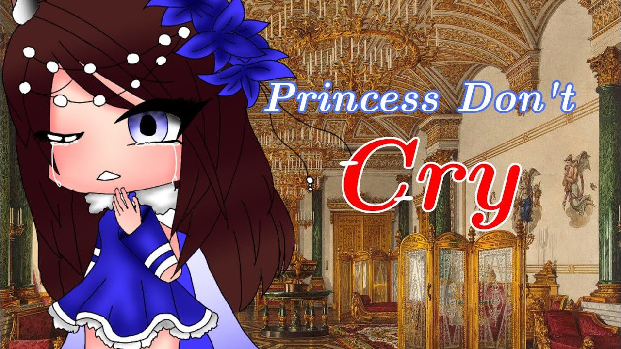 Princess Dont Cry••glmv••gacha Club• Youtube