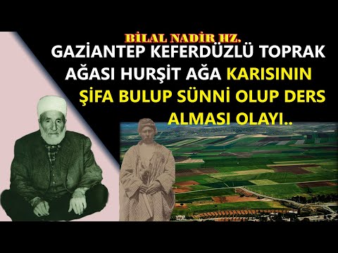 Hurşit ağanın karısı Şifa bulup Sünni olması olayı.Bilal Nadir hz.Anlatan Oğlu Hilmi Baba hz.