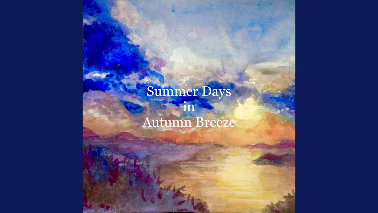 Summer Days in Autumn Breeze - YouTube