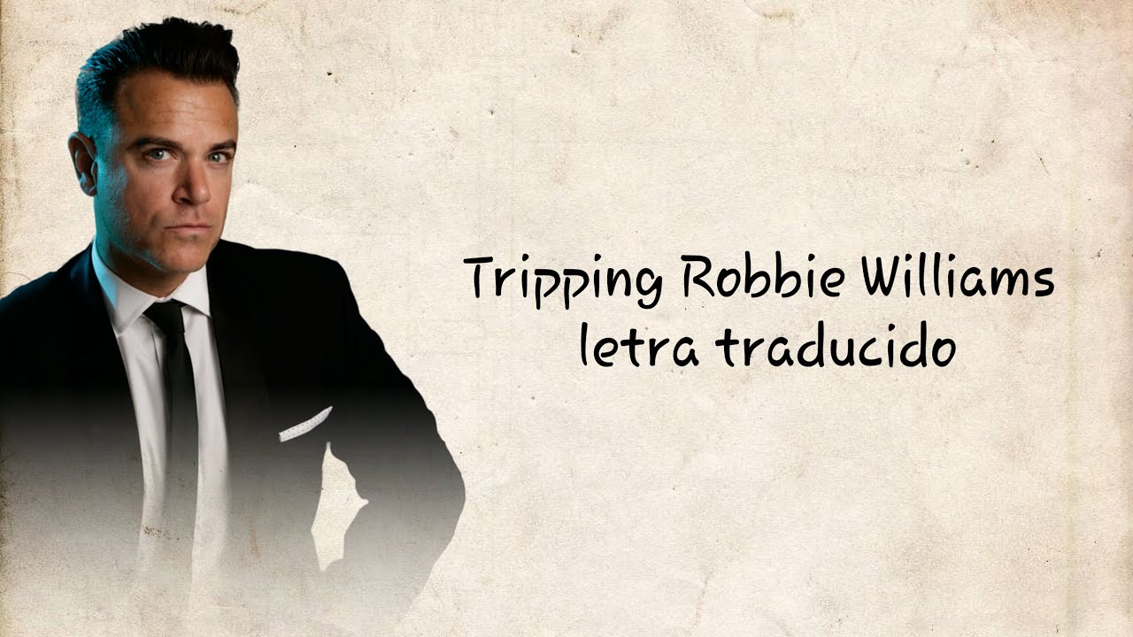 Tripping - Robbie Williams - Traducida - YouTube