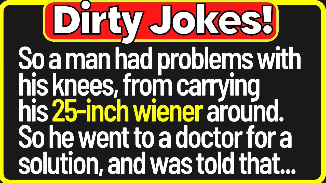 🤣Dirty Jokes- So A Man Had Problems With His Knees From Carrying His 25 ...