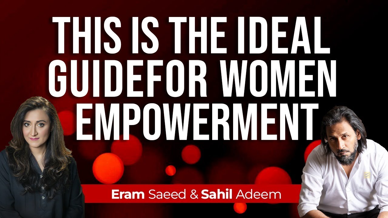 This Is The Ideal Guide For Women Empowerment! | Sahil Adeem & Eram ...