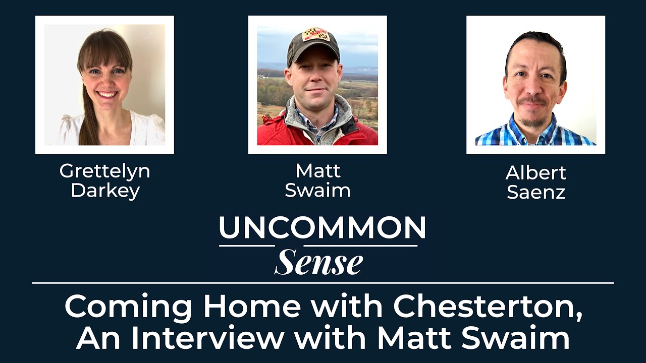 Uncommon Sense: Coming Home with Chesterton, An Interview with Matt ...