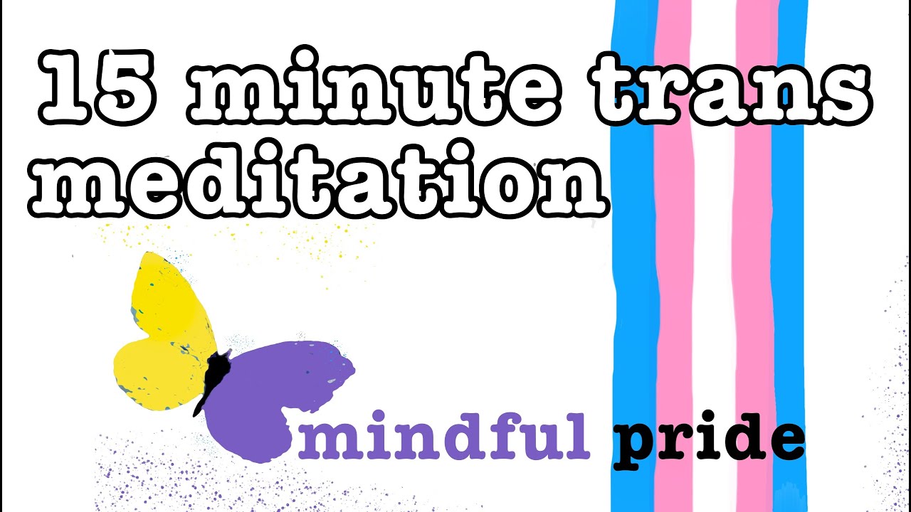15 Minute Trans Meditation: Inclusivity Starts Within (transgender ...