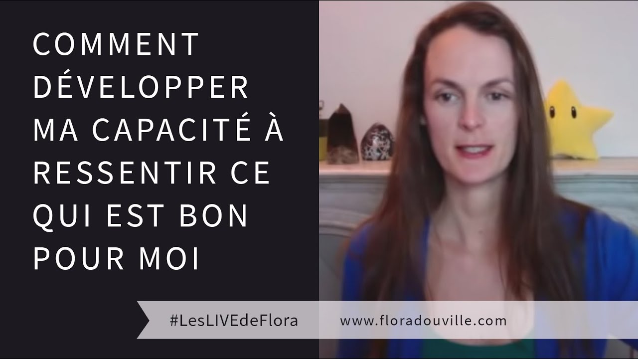 Comment développer ma capacité à ressentir ce qui est bon pour moi ...