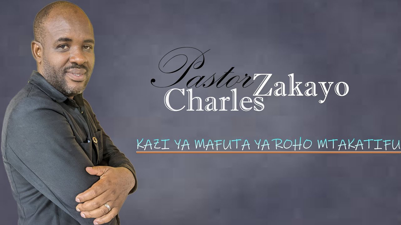 PST. CHARLES ZAKAYO KAZI YA MAFUTA YA ROHO MTAKATIFU - YouTube