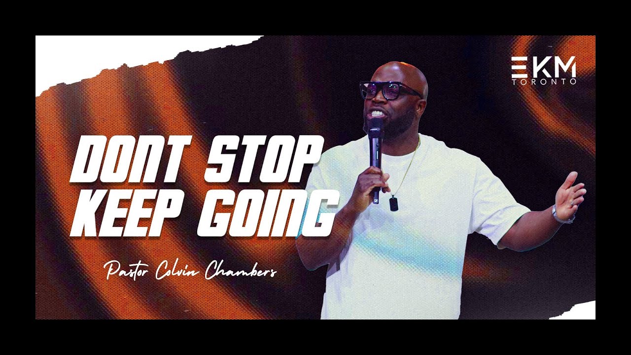 DON'T STOP KEEP GOING | Colvin Chambers | EKM Toronto Church - YouTube