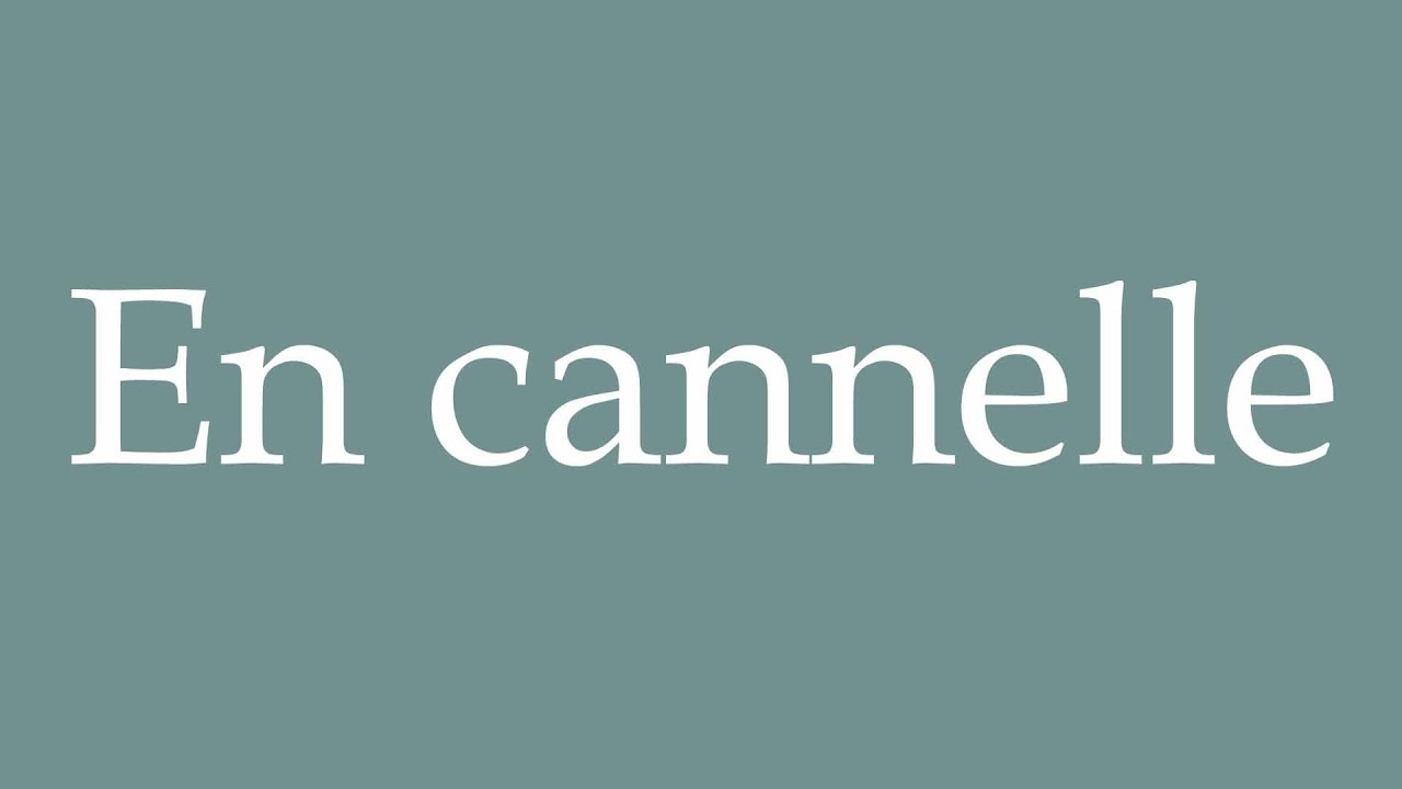 How to Pronounce ''En cannelle'' (In cinnamon) Correctly in French ...