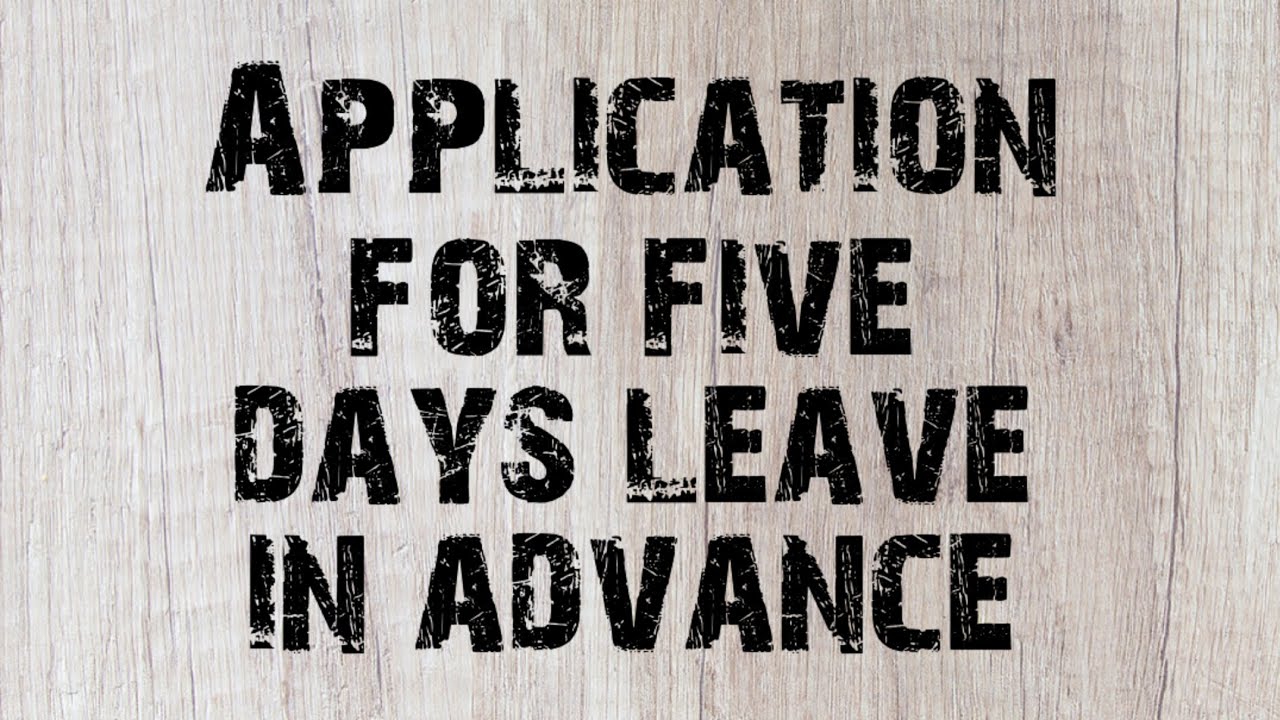 Application for five days leave in advance. - YouTube