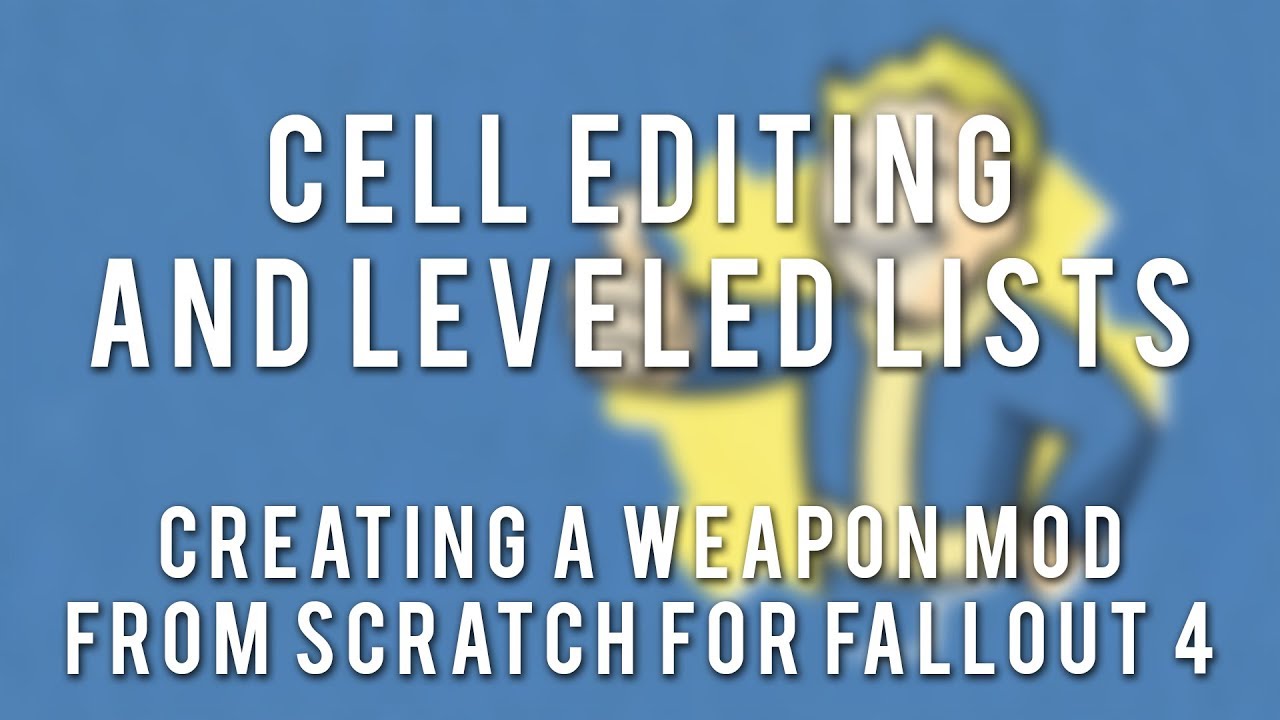 FO4 Weapon Modding Tutorial - Part 14 - Cell Editing and Leveled Lists - YouTube