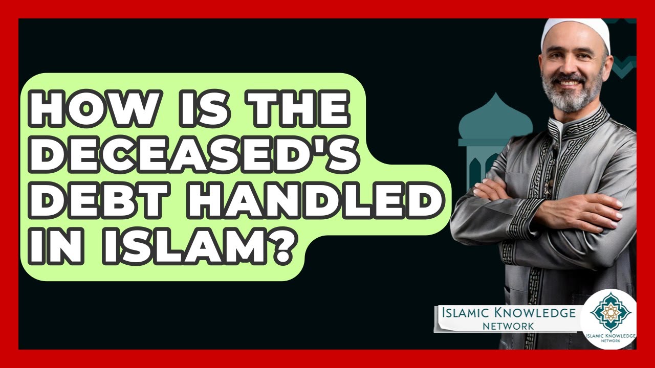 How Is The Deceased's Debt Handled In Islam? - Islamic Knowledge ...