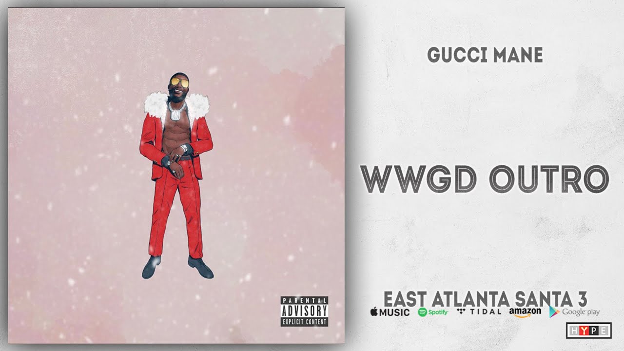 Gucci Mane - WWGD Outro (East Atlanta Santa 3) - YouTube