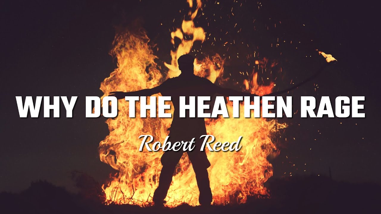 Robert Reed - Why Do the Heathen Rage - YouTube